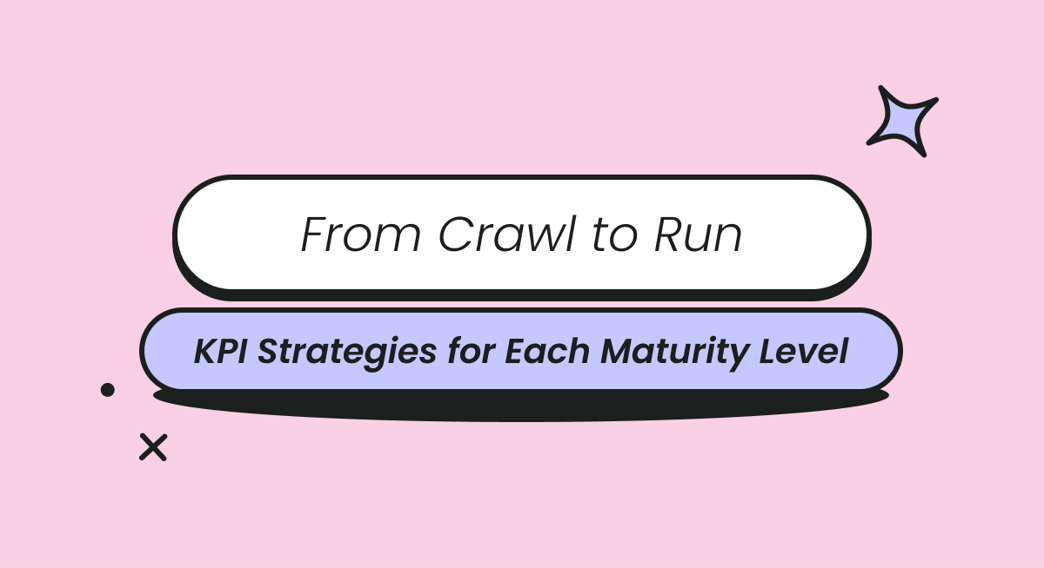 From Crawl to Run: KPI Strategies for Each Maturity Level